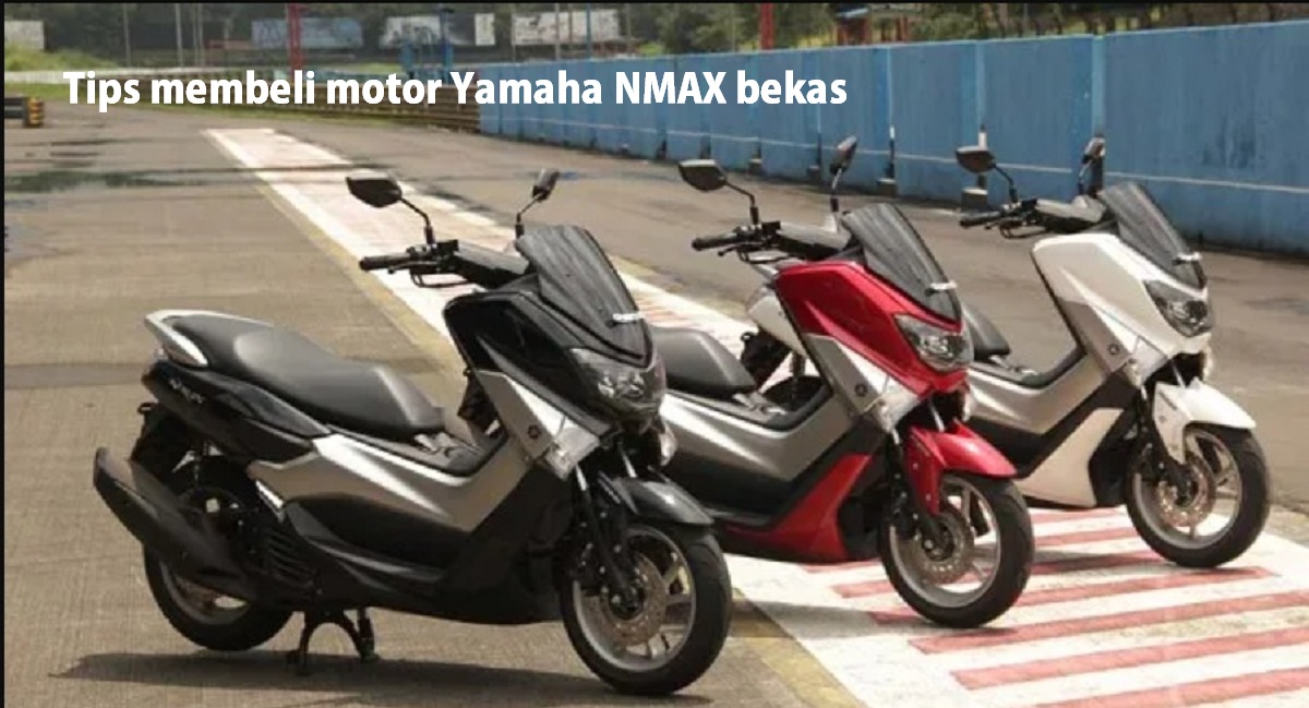 Tips Membeli Motor Yamaha NMAX Bekas Agar Tidak Salah Pilih, Begini ...