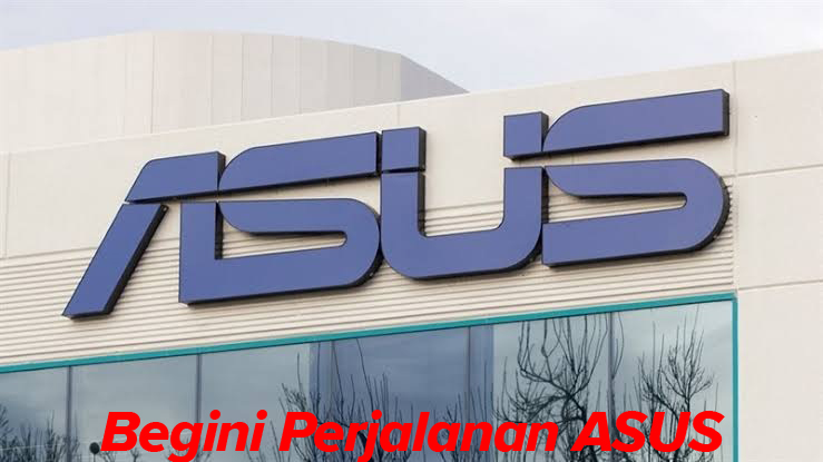ASUS Perusahaan Teknologi Asal Taiwan, Terus Tumbuh Sejak 1989 ...