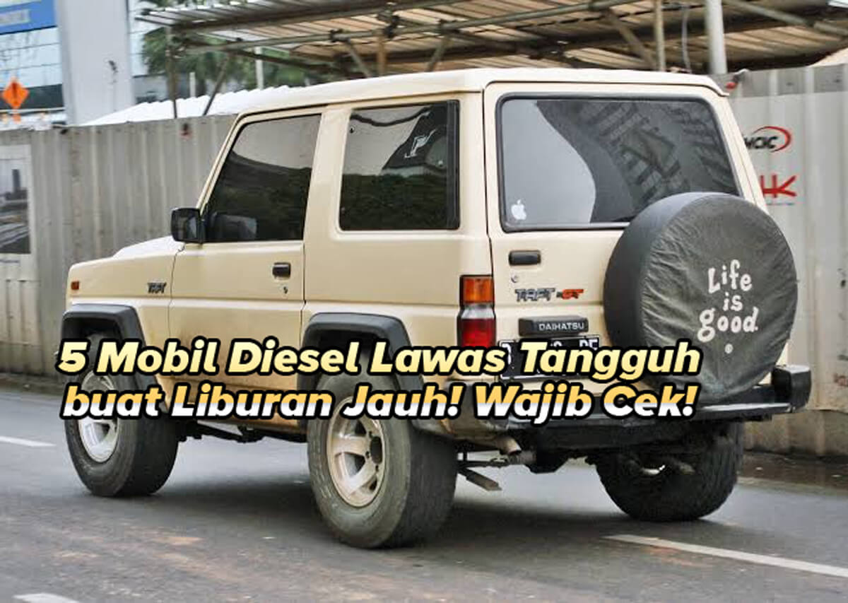 Deretan Mobil Diesel Lawas yang Layak untuk Perjalanan Wisata, Cek di ...