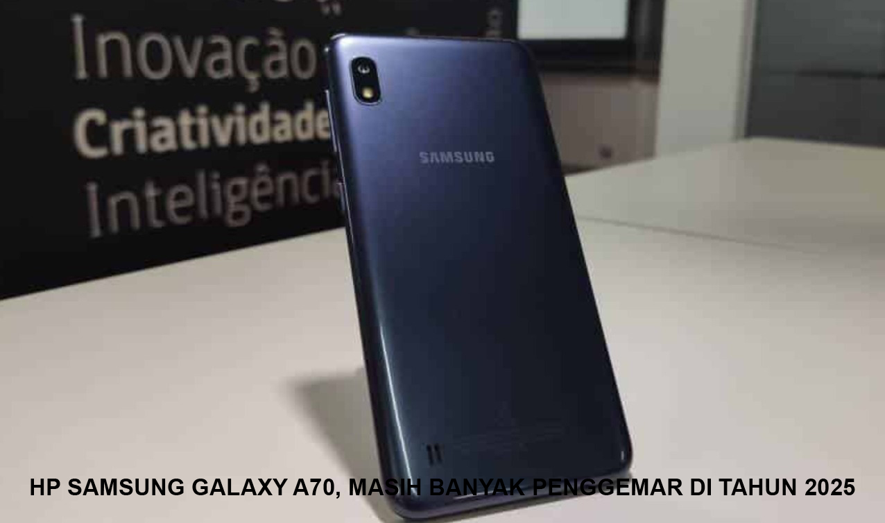 Masih Banyak Penggemar di Tahun 2025, Ini Spesifikasi HP Samsung Galaxy A70