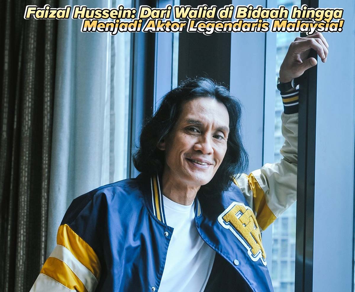 Prestasi Faizal Hussein, Aktor Legendaris Malaysia Sosok Dibalik Walid ...
