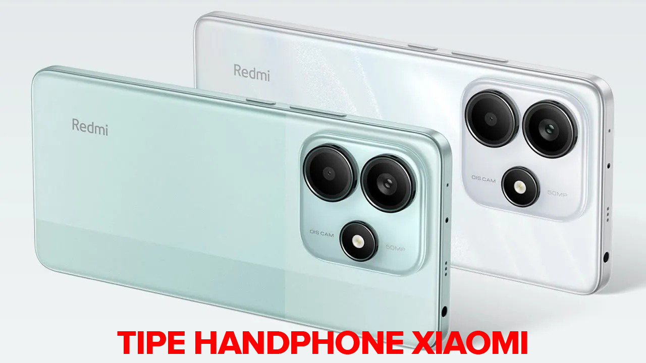 Ini Dia Tipe Handphone Xiaomi! Intip Kelebihannya di Sini Yuk!