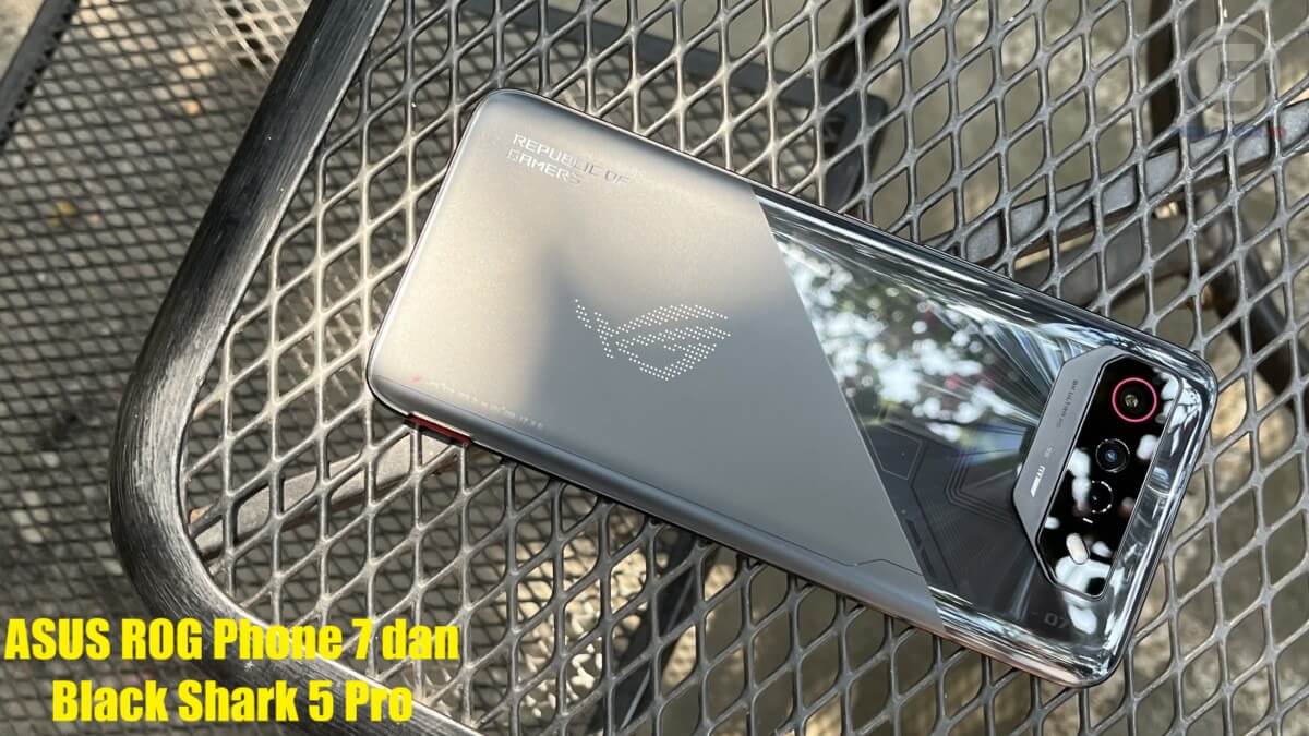 Adu Mekanik ASUS ROG Phone 7 dan Black Shark 5 Pro, Tertarik yang Mana ...