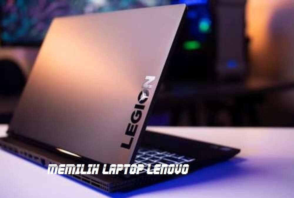 Tips Memilih Laptop Lenovo Sesuai Budget dan Kebutuhan