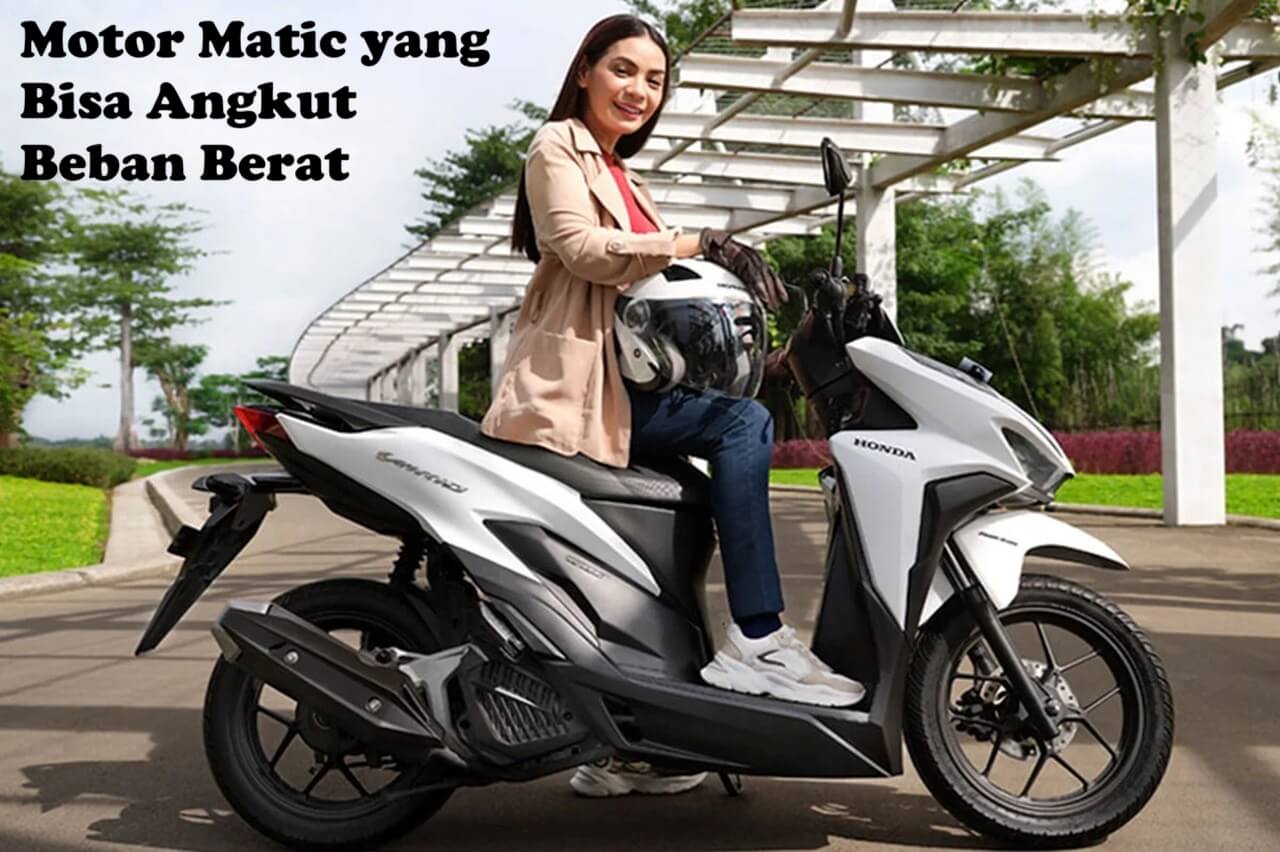 Cari Motor Matic yang Bisa Angkut Beban Berat, Ini Rekomendasinya ...
