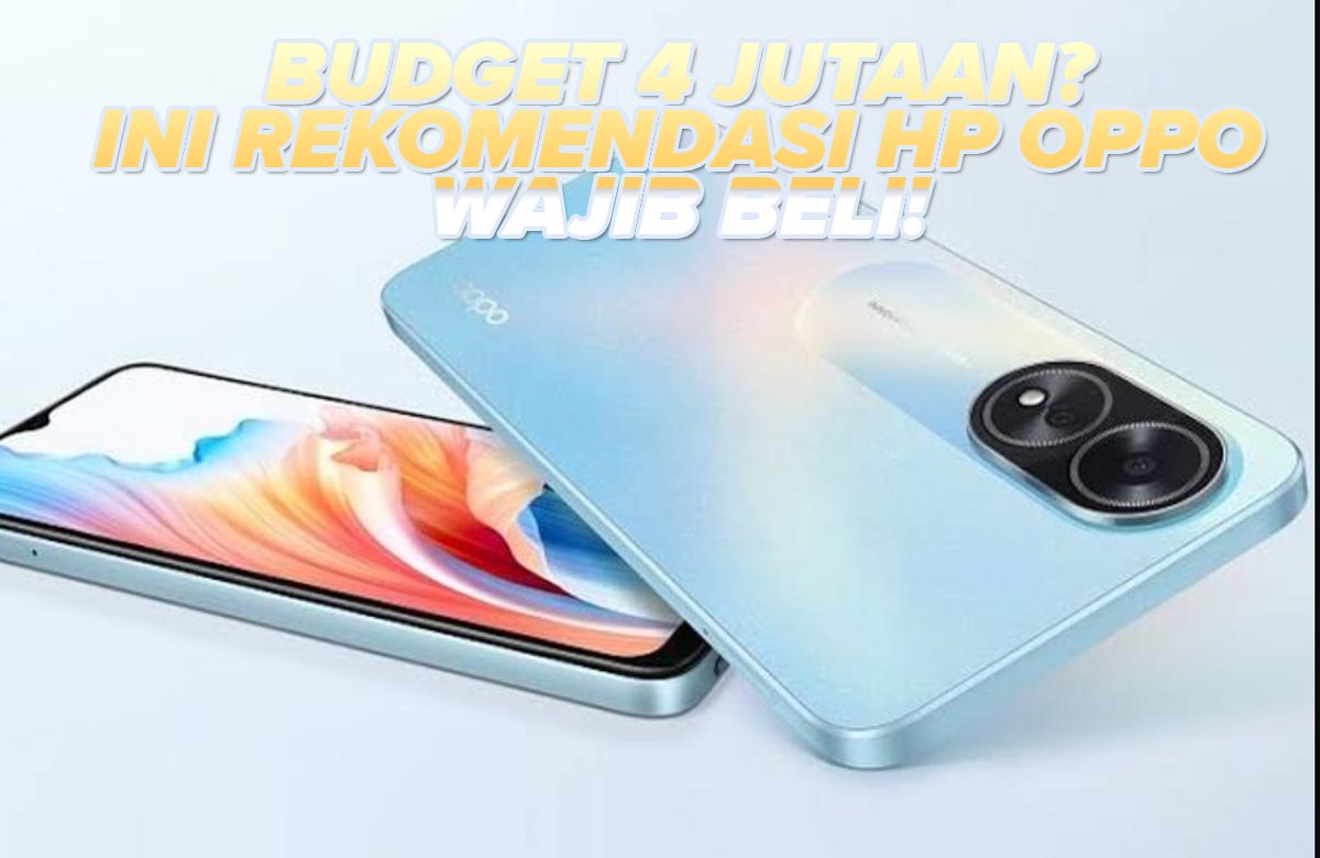 HP Oppo Murah Harga Rp 4 Jutaan, Terbaik 2025, Berikut Jenis - Jenisnya!