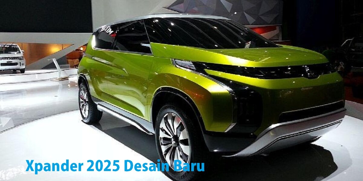 Mitsubishi Xpander 2025 Desain Baru, Siap Jadi Mobil Keluarga Masa Depan